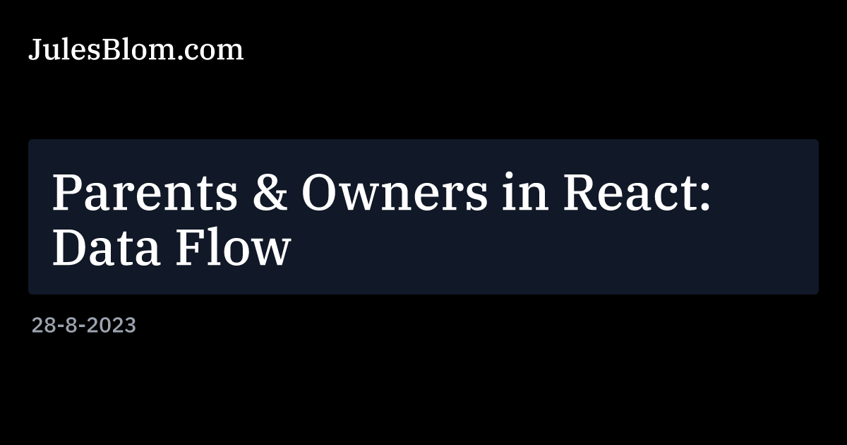 Parents & Owners in React: Data Flow | JulesBlom.com